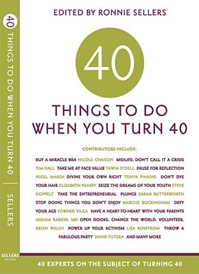 Forty Things to Do When You Turn Forty: 40 Experts on the Subject of ...