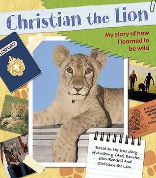 Christian the Lion: My Story of How I Learned to Be Wild by Anthony ...