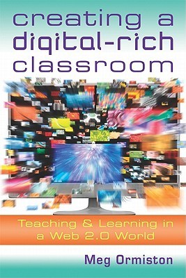 Creating a Digital-Rich Classroom: Teaching & Learning in a Web 2.0 ...