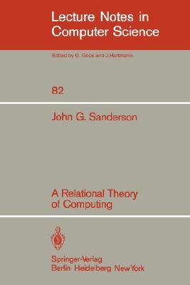 A Relational Theory of Computing by John G. Sanderson | Goodreads