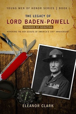 The Legacy of Lord Baden-Powell: Founder of Scouting by Eleanor Clark ...