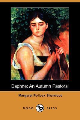 Daphne: An Autumn Pastoral by Margaret Pollock Sherwood | Goodreads