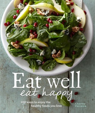 Eat Well, Eat Happy by Charity Ferreira | Goodreads