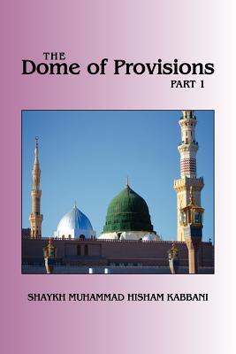 The Dome of Provisions, Part 1 by Muhammad Hisham Kabbani | Goodreads