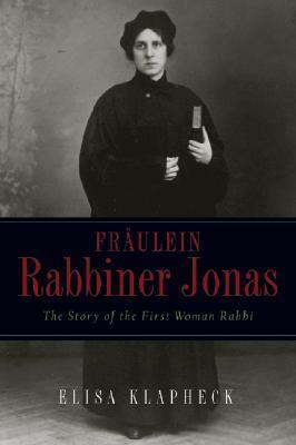 Fraulein Rabbiner Jonas: The Story of the First Woman Rabbi by Elisa ...