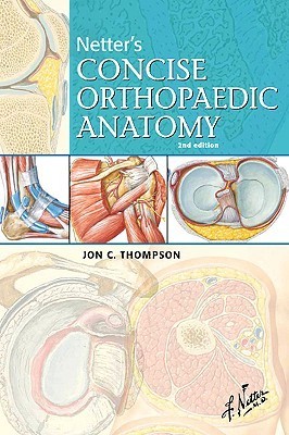 Netter's Concise Orthopaedic Anatomy by Jon C. Thompson | Goodreads