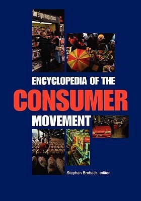 Encyclopedia of the Consumer Movement by Stephen Brobeck | Goodreads