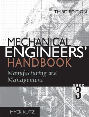 Mechanical Engineers' Handbook, Manufacturing and Management by Myer ...