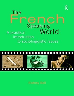 The French-Speaking World: A Practical Introduction to Sociolinguistic ...