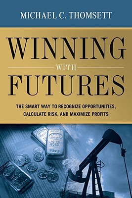 Winning with Futures: The Smart Way to Recognize Opportunities ...