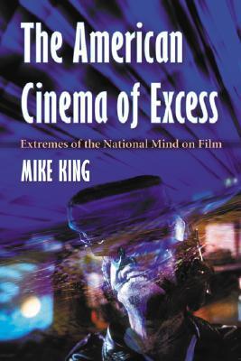 The American Cinema of Excess by Mike King | Goodreads