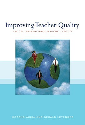 Improving Teacher Quality: The U.S. Teaching Force in Global Context by ...