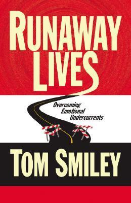 Runaway Lives: Overcoming Emotional Undercurrents by Tom Smiley | Goodreads
