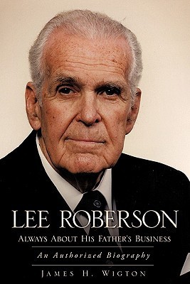 Lee Roberson -- Always about His Father's Business by James H. Wigton ...