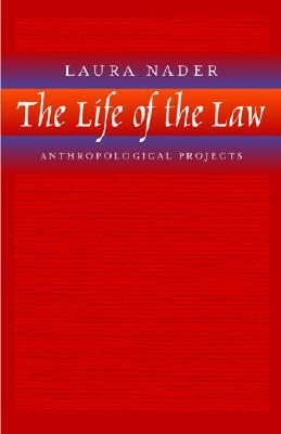 The Life of the Law: Anthropological Projects by Laura Nader | Goodreads