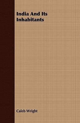 India and Its Inhabitants by Caleb Wright | Goodreads