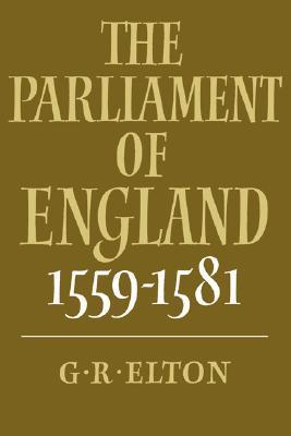 The Parliament of England, 1559–1581 by G.R. Elton | Goodreads