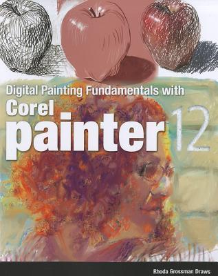 Digital Painting Fundamentals with Corel Painter 12 by Rhonda Grossman ...