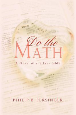 Do the Math: A Novel of the Inevitable by Philip B. Persinger | Goodreads