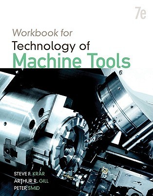Student Workbook for Technology of Machine Tools by Steve F. Krar ...