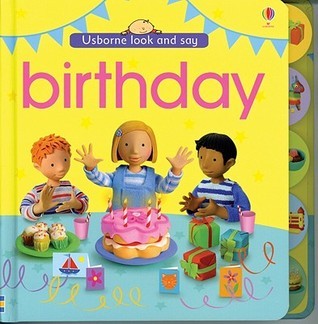 Birthday (Usborne Look and Say) by Felicity Brooks | Goodreads