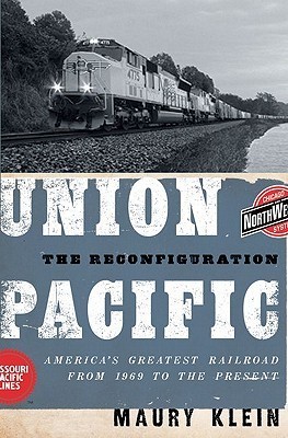 Union Pacific: The Reconfiguration: America's Greatest Railroad from ...