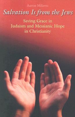 Salvation is from the Jews: Saving Grace in Judaism and Messianic Hope ...