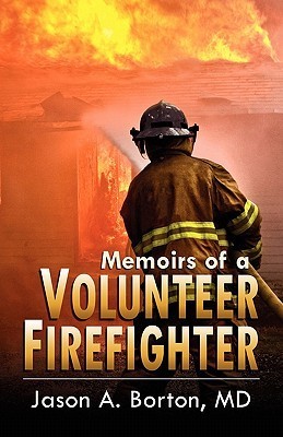 Memoirs of a Volunteer Firefighter by Borton A Jason | Goodreads