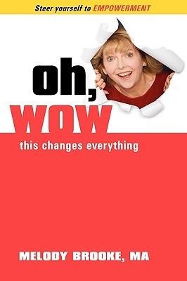 Oh, Wow! This Changes Everything! by Melody Brooke | Goodreads