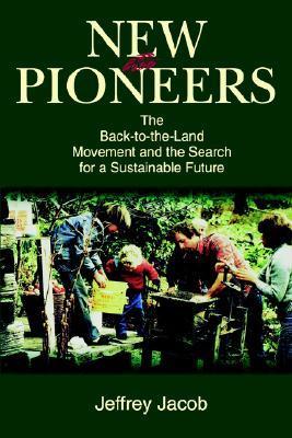 New Pioneers: The Back-to-the-Land Movement and the Search for a ...