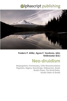 Neo-Druidism by Frederic P. Miller | Goodreads