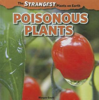 Poisonous Plants (The Strangest Plants on Earth) by Margee Gould ...