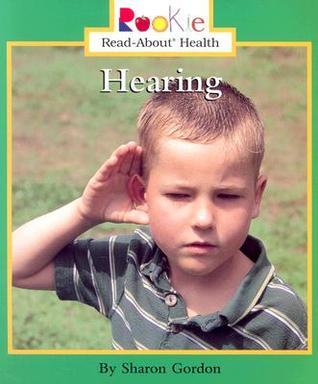 Hearing (Rookie Read-About Health) by Sharon Gordon | Goodreads