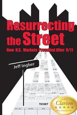 Resurrecting the Street: How U.s. Markets Prevailed After 9/11 by Jeff ...