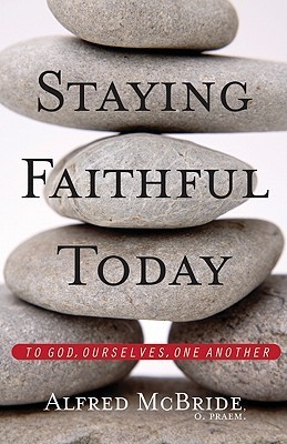 Staying Faithful Today: To God, Ourselves, One Another by Alfred ...