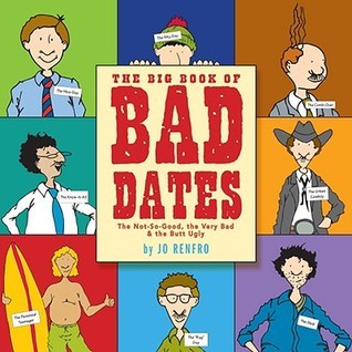 The Big Book of Bad Dates: The Not-So-Good, the Very Bad, & the Butt ...