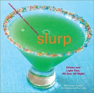 Slurp: Drinks and Light Fare, All Day, All Night by Nina Dreyer Hensley ...