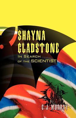 Shayna Gladstone: In Search of the Scientist by C.J. Murray | Goodreads