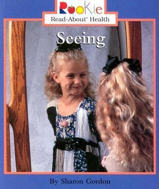 Seeing (Rookie Read-About Health) by Sharon Gordon | Goodreads