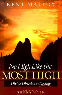 No High Like the Most High: Divine Direction for Destiny by Kent Mattox ...