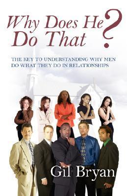 Why Does He Do That?: The Key to Understanding Why Men Do What They Do ...