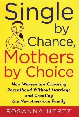 Single by Chance, Mothers by Choice: How Women are Choosing Parenthood ...