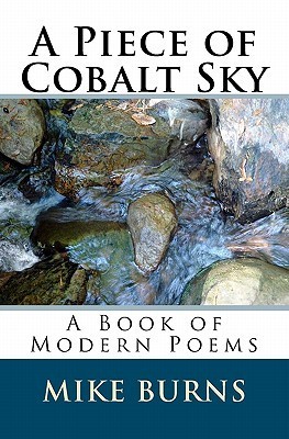 A Piece of Cobalt Sky: A Book of Modern Poems by Mike Burns | Goodreads