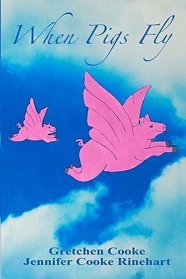 When Pigs Fly by Gretchen Cooke | Goodreads