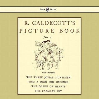 R. Caldecott's Picture Book, No 2: Containing the Three Jovial Huntsmen ...