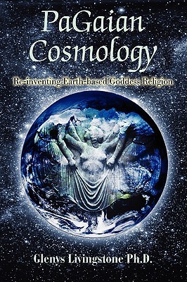 PaGaian Cosmology: Re-inventing Earth-based Goddess Religion by Glenys ...