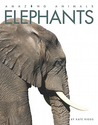 Elephants (Amazing Animals) by Kate Riggs | Goodreads
