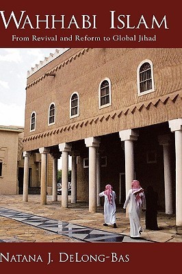 Wahhabi Islam: From Revival and Reform to Global Jihad by Natana J ...