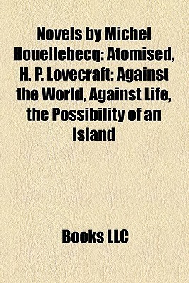 Novels by Michel Houellebecq: Atomised, H. P. Lovecraft: Against the ...