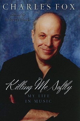 Killing Me Softly: My Life in Music by Charles Fox | Goodreads